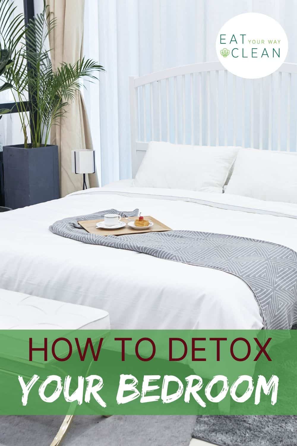 How to Detox the Bedroom - Eat Your Way Clean